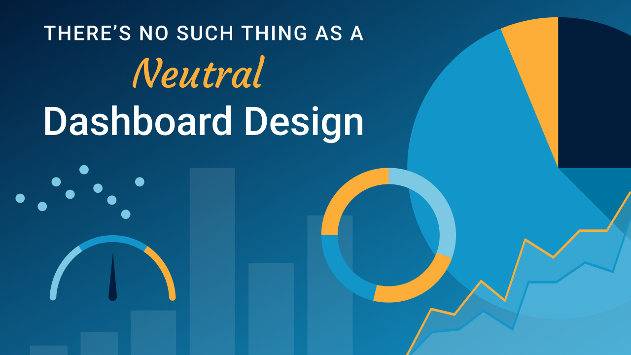 There is No Such Thing as Neutral Dashboard Design - CloudKettle
