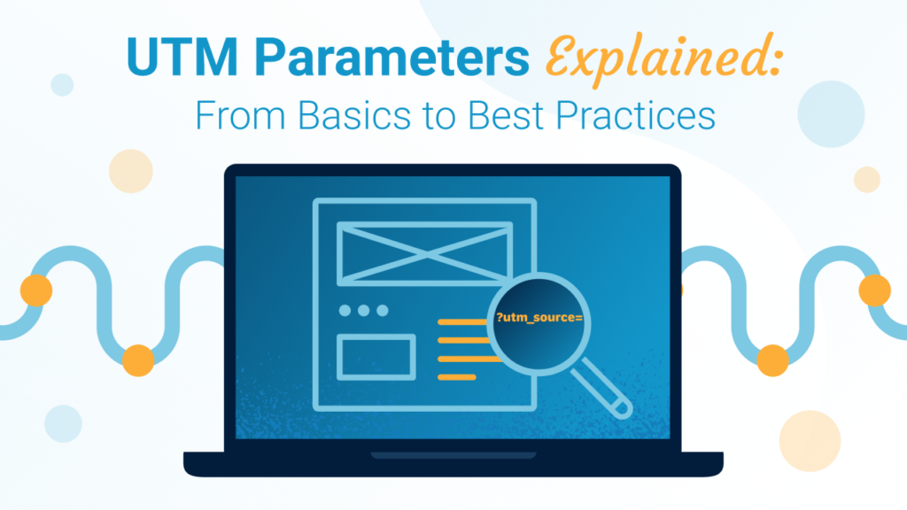UTM Parameters Explained: From Basics to Best Practices - CloudKettle